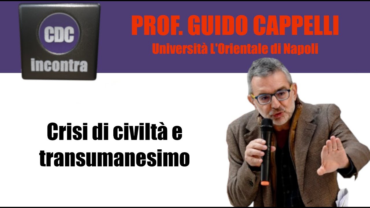 Crisi di civiltà e transumanesimo - CDC Incontra il professore Guido Cappelli - YouTube