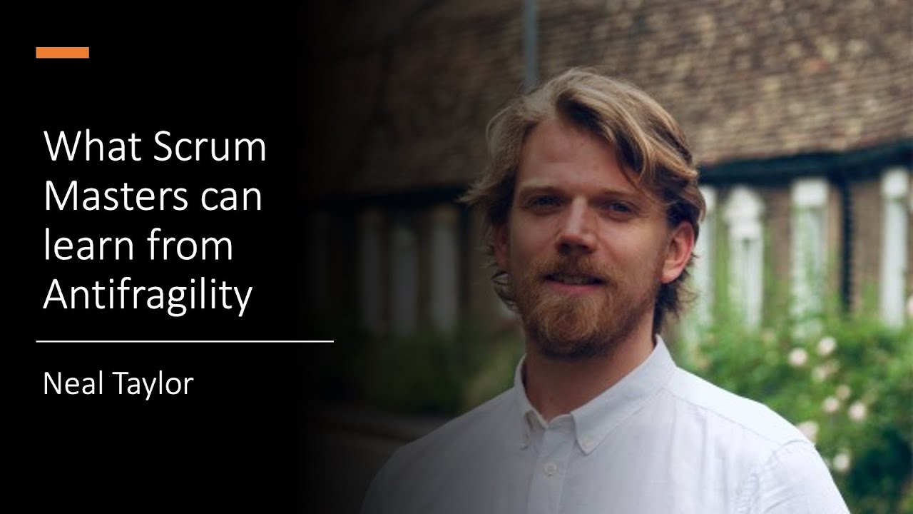 Neal Taylor - What Scrum Masters can learn from Antifragility - YouTube