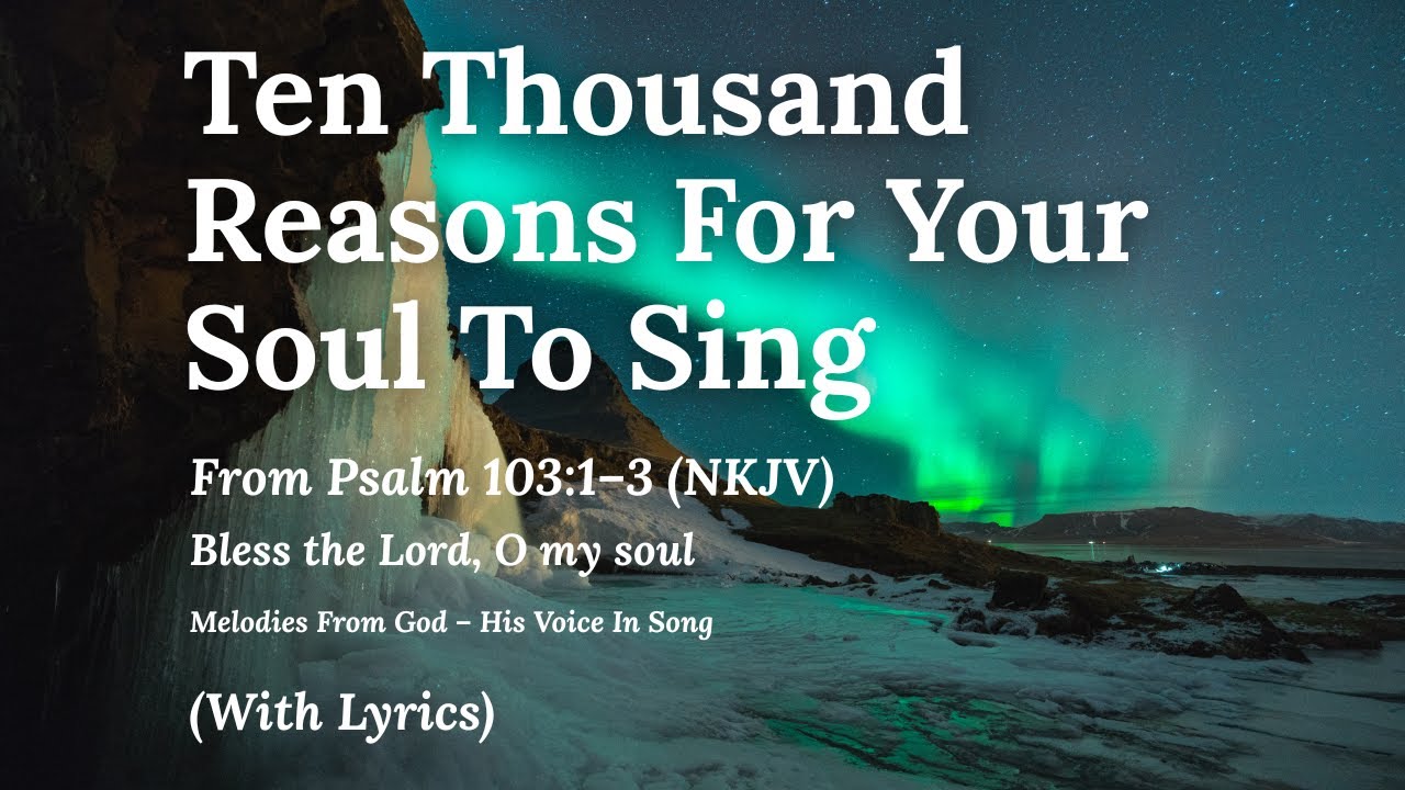 “Ten Thousand Reasons for Your Soul to Sing – A Song from God’s Heart ...