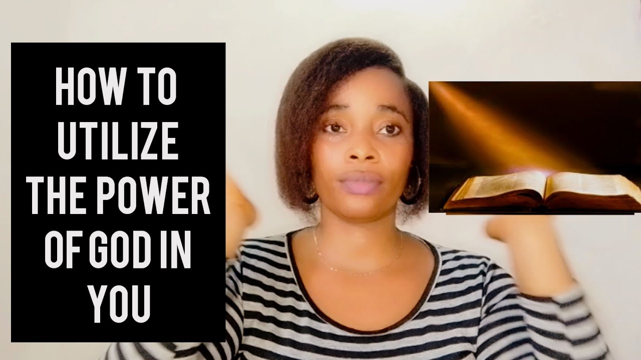 HOW TO UTILIZE THE POWER OF GOD IN YOU. - YouTube