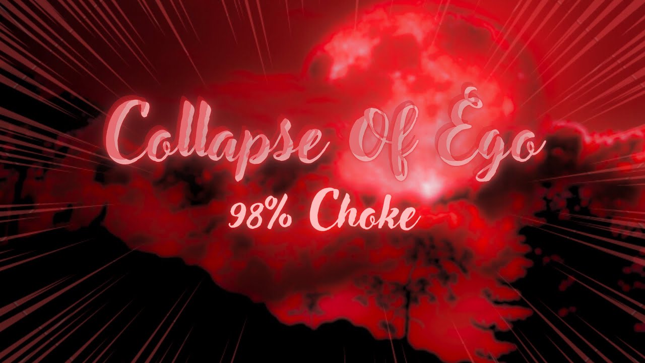 Collapse of Ego 98% Choke - YouTube