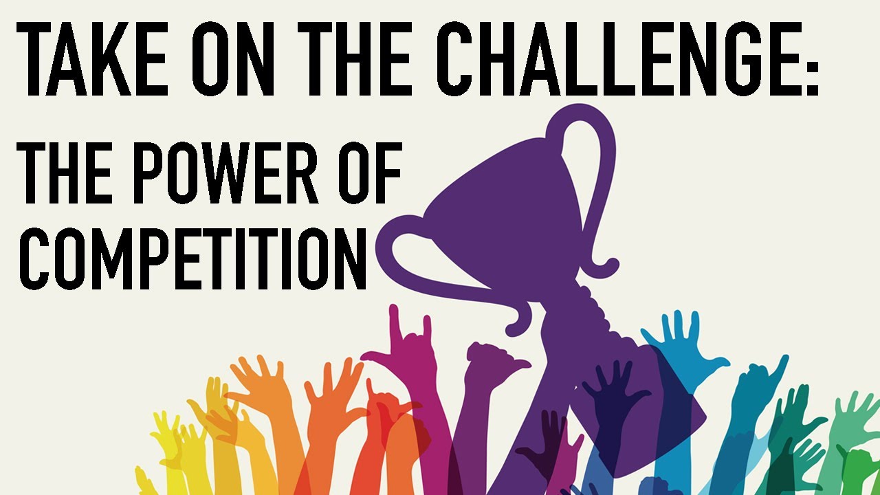 Take on The Challenge The Power of Competition - YouTube