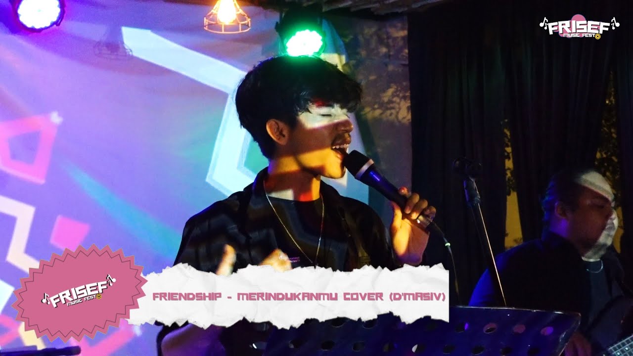 FRIENDSHIP - MERINDUKANMU COVER (D'MASIV) LIVE [FRISEF MUSIC FEST ...