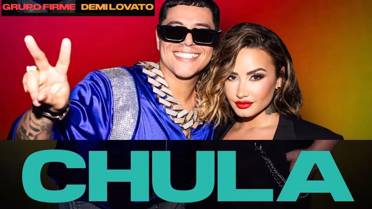 CHULA - Grupo Firme x Demi Lovato 💥🧡 - YouTube
