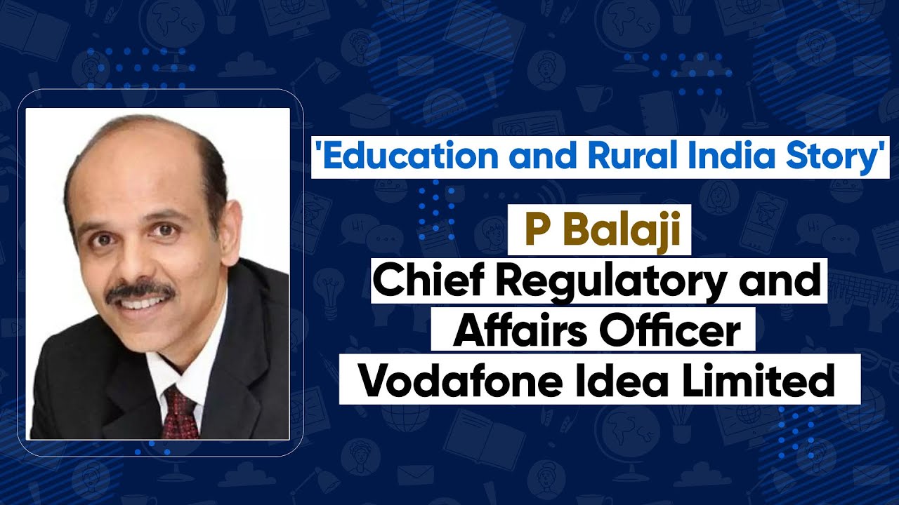 Education and Rural India Story' with P Balaji Chief Regulatory and ...