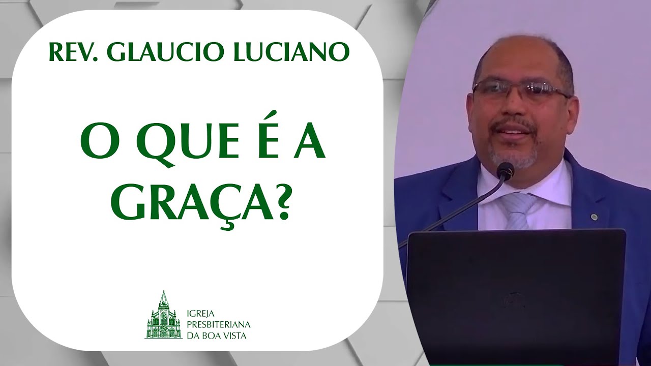O que é a Graça? | Rev. Glaucio Luciano | IPBV - YouTube