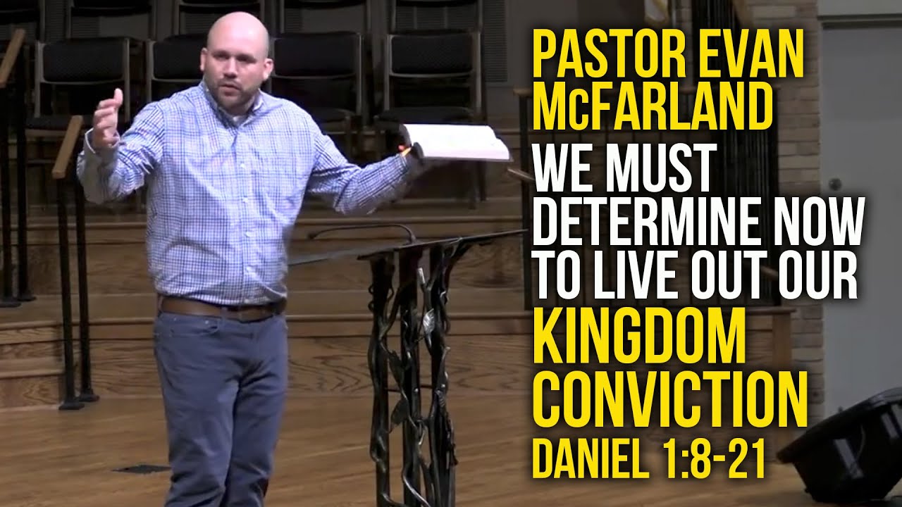 Pastor Evan McFarland - "We Must Determine Now to Live Out Our Kingdom Conviction" | 09.15.24 ...