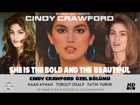 CINDY CRAWFORD Özel Bölüm // SHE IS THE BOLD AND THE BEAUTIFUL // Cesur ve Güzel bir Kadın