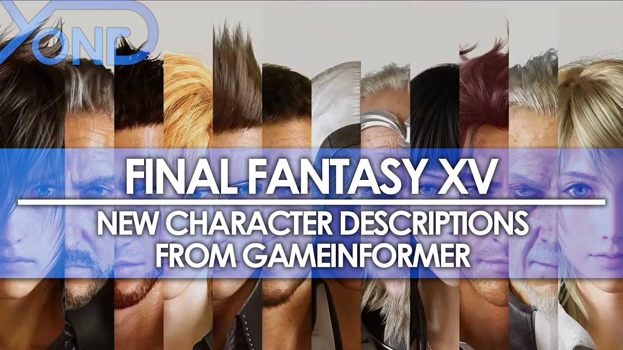 Final Fantasy XV - New Character Descriptions from Gameinformer - YouTube