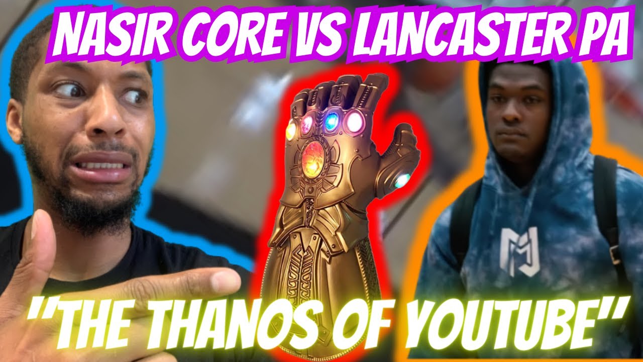 Nasir Core VS LANCASTER PA ..Is He the Thanos of Youtube?? (A Must ...