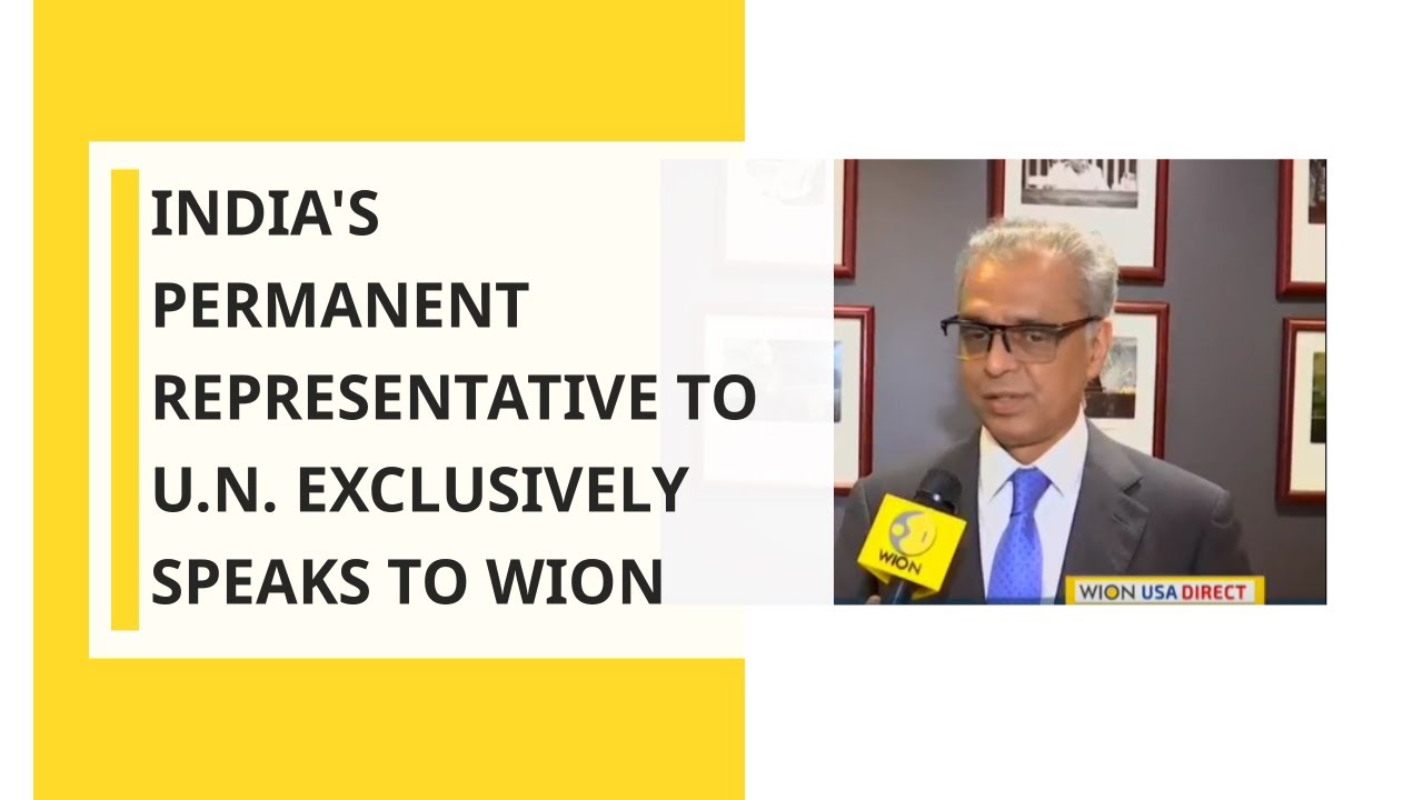 India's permanent representative to U.N. exclusively speaks to WION ...