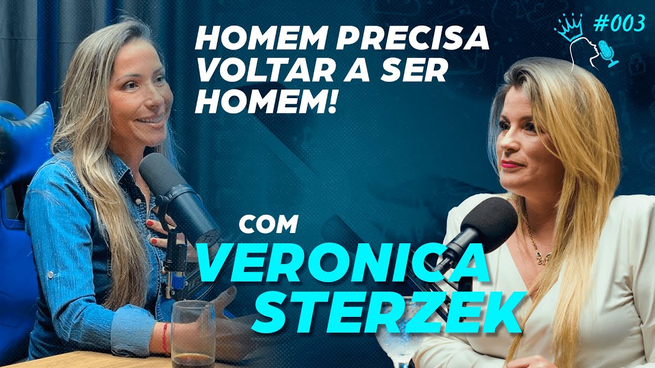 O HOMEM PRECISA VOLTAR A SER HOMEM | Veronica Sterzek - Na Real POD ...