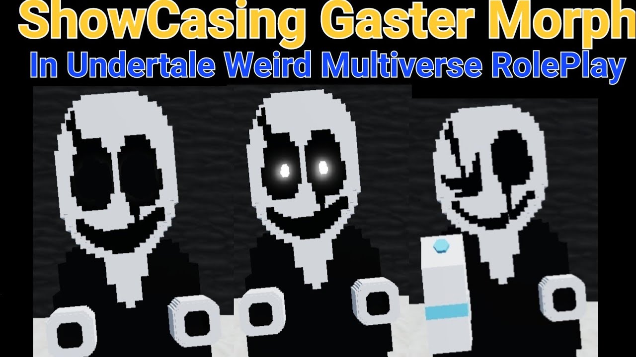 ShowCasing [Gaster Morph] In [ Undertale: Weird Multiverse Role Play ...