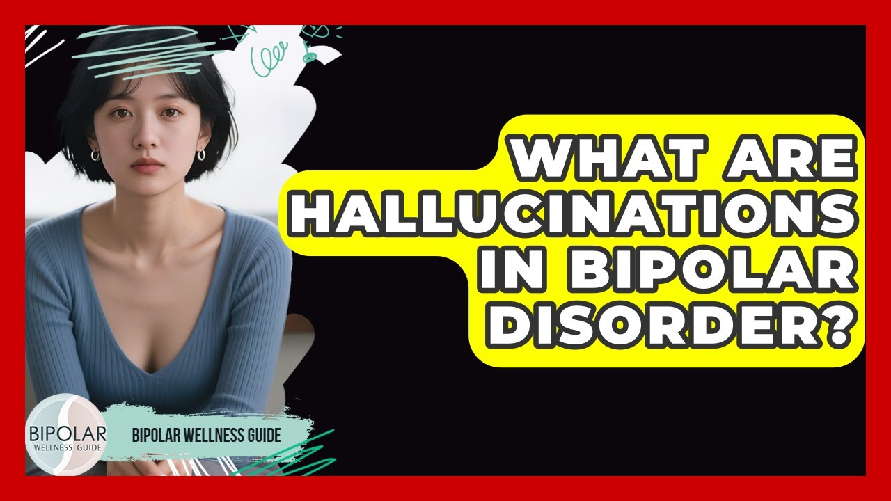 What Are Hallucinations In Bipolar Disorder? - Bipolar Wellness Guide ...