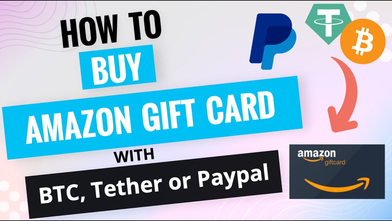 How to Purchase an Amazon Gift Card Using Bitcoin, PayPal, or Tether ...