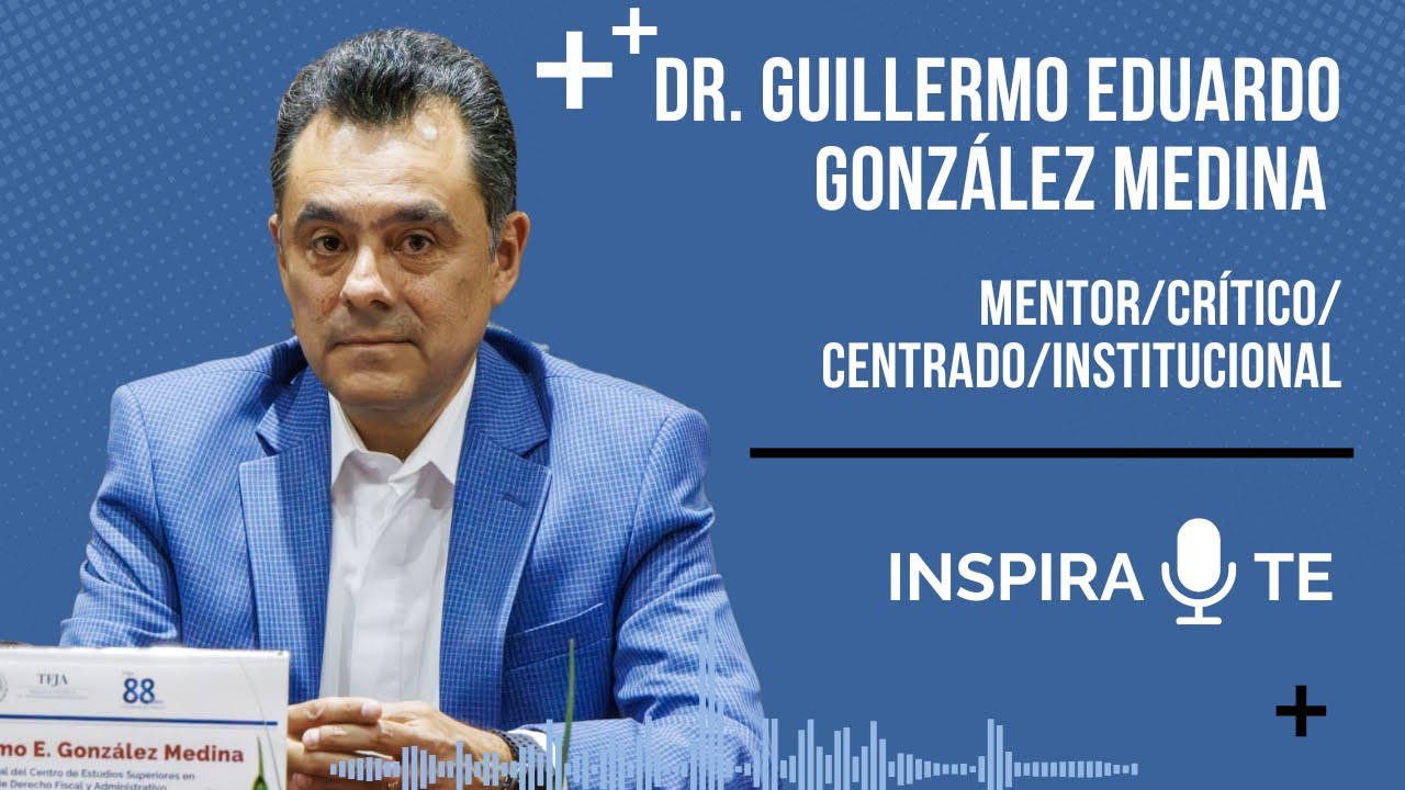 EP14 CRÍTICO/AUDAZ/MENTOR DR. GUILLERMO EDUARDO GONZÁLEZ MEDINA - YouTube