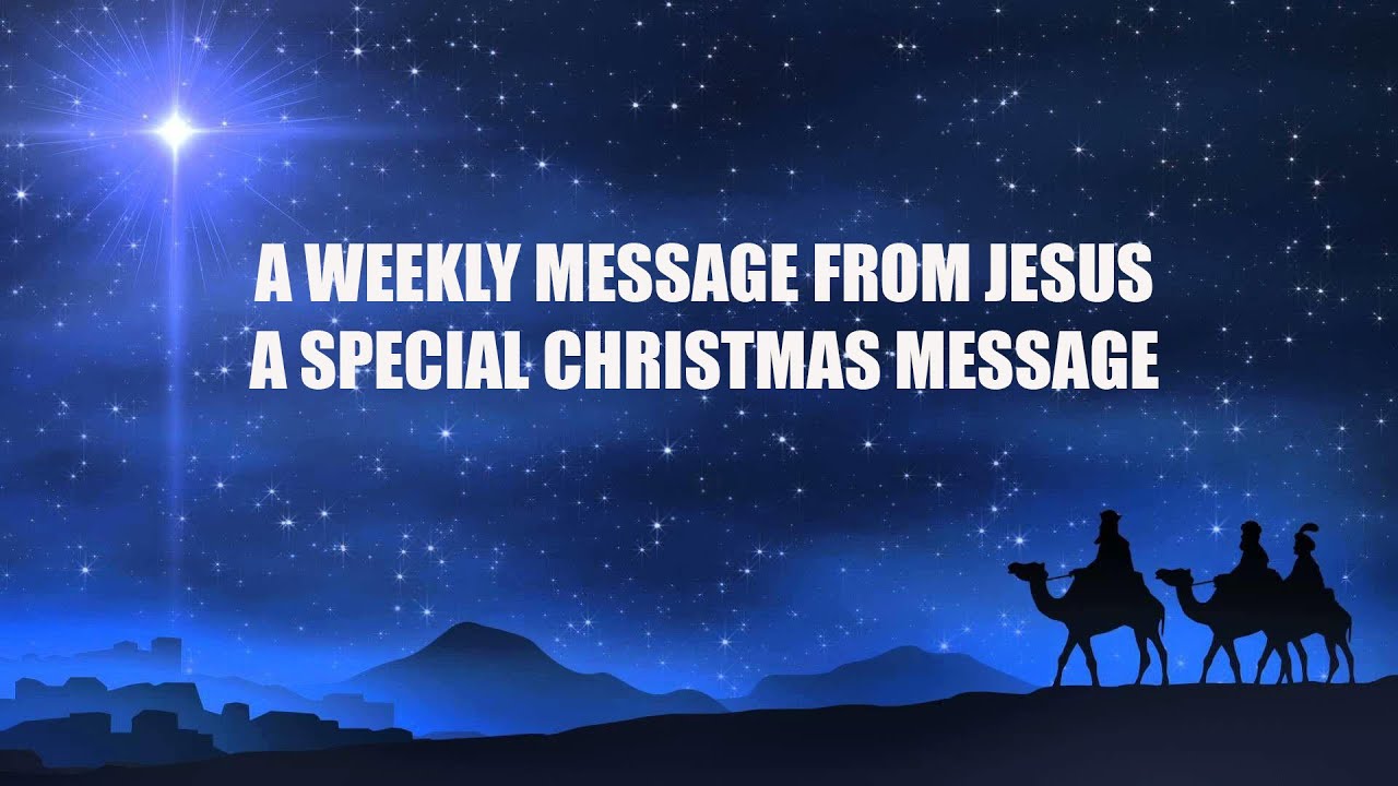 A WEEKLY MESSAGE FROM JESUS - A SPECIAL CHRISTMAS MESSAGE - YouTube