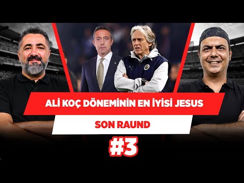 Jorge Jesus, Ali Koç döneminin en iyi teknik direktörüdür | Serdar Ali & Ali Ece | Son Raund #3