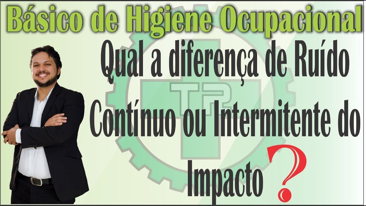 Qual a diferença de Ruído Contínuo ou Intermitente de Ruído de Impacto ...