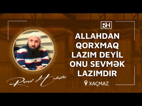 🌿 Allahdan qorxmaq lazım deyil Onu sevmək lazımdır.. SÖZÜ DOĞRUDUR? 👉 Rəşad Hümbətov