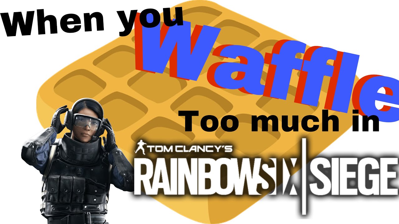 WHEN YOU WAFFLE TOO MUCH IN RAINBOW SIX SIEGE (MONTAGE EPIC MOMENTS ...