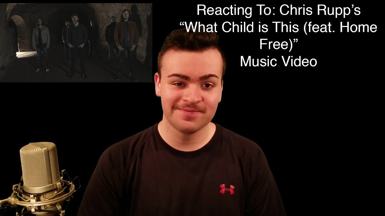 Reacting To: Chris Rupp's "What Child is This (feat. Home Free)" - YouTube