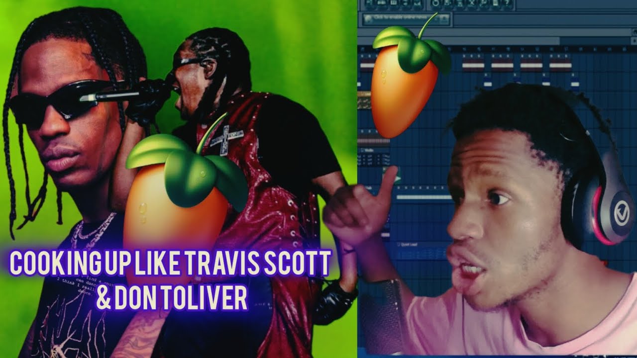 Cooking Up Like Travis Scott X Don Toliver in FL studio 21 - YouTube