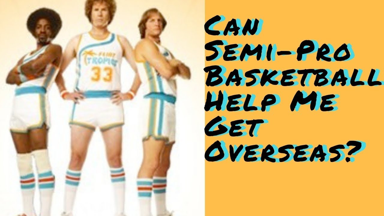Can Semi- Pro Basketball Help Me Get Overseas? (Answering Questions ...