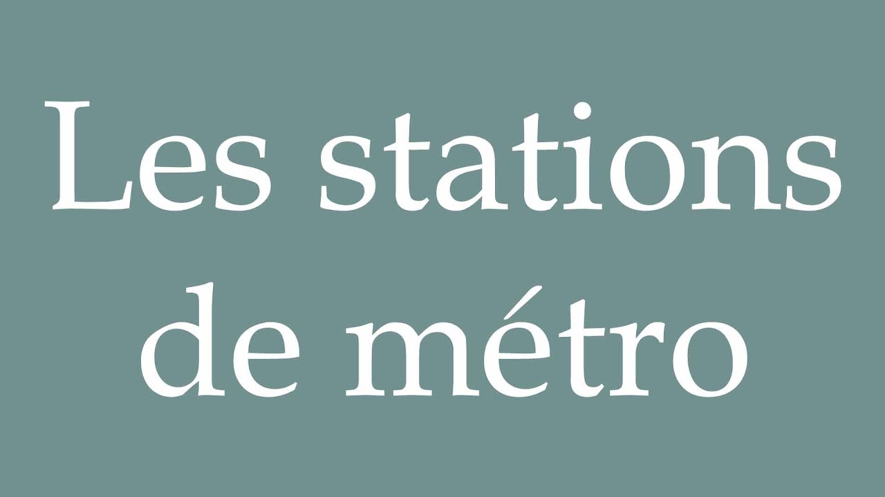 How to Pronounce ''Les stations de métro'' (Metro stations) Correctly ...