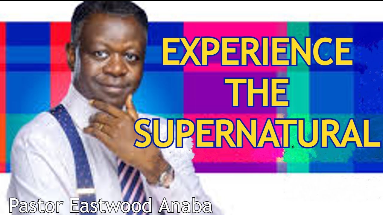 Rev Eastwood Anaba " EXPERIENCE THE SUPERNATURAL " - YouTube