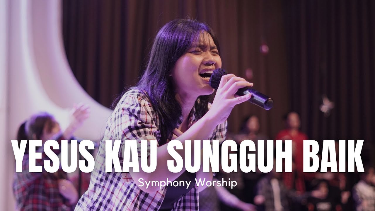 Yesus Kau Sungguh Baik (Symphony Worship) - YouTube