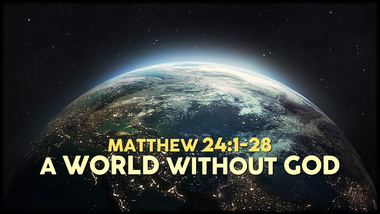 Matthew 24:1-28 | A World without God - YouTube