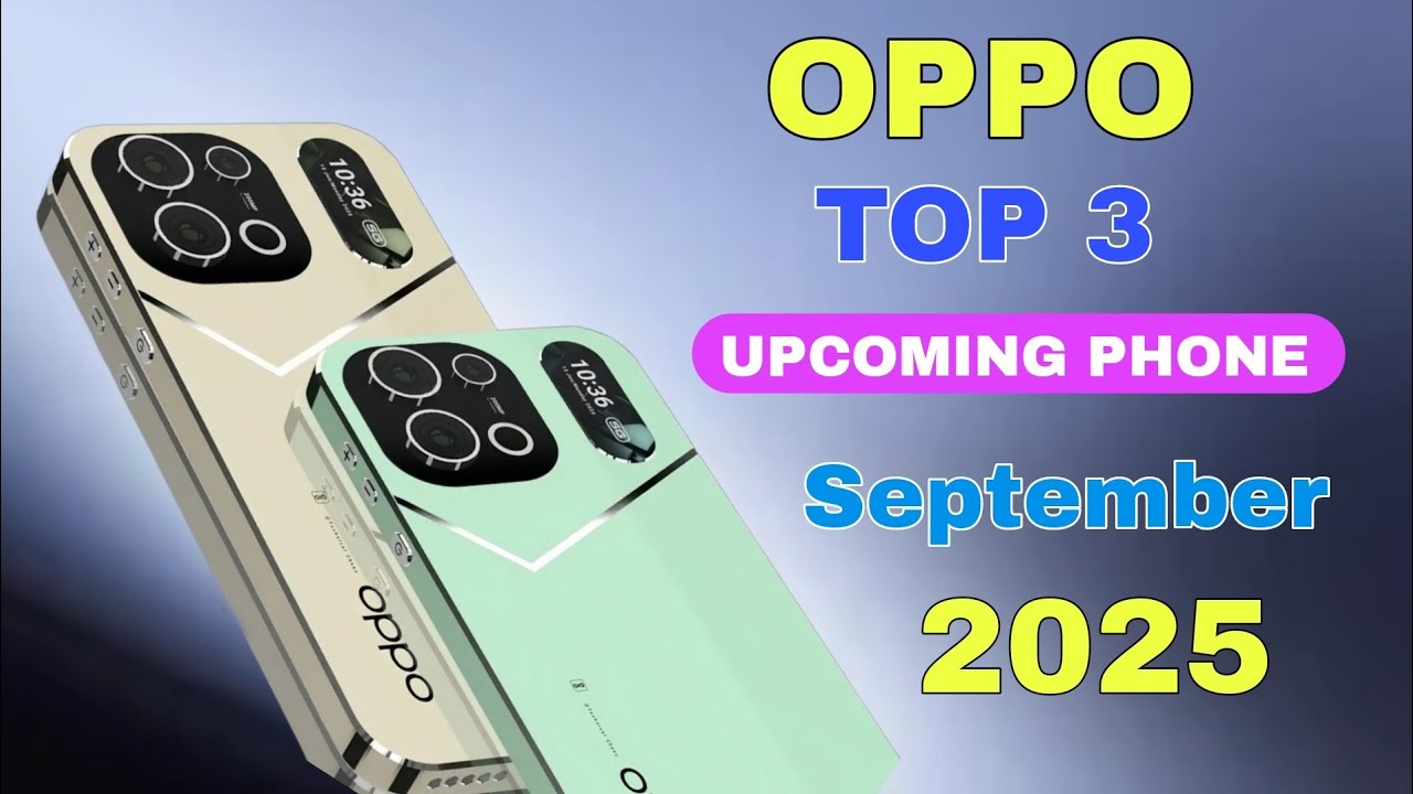 OPPO Top 3 Upcoming Phones September 2025 Crazy Camera Launch Date ...