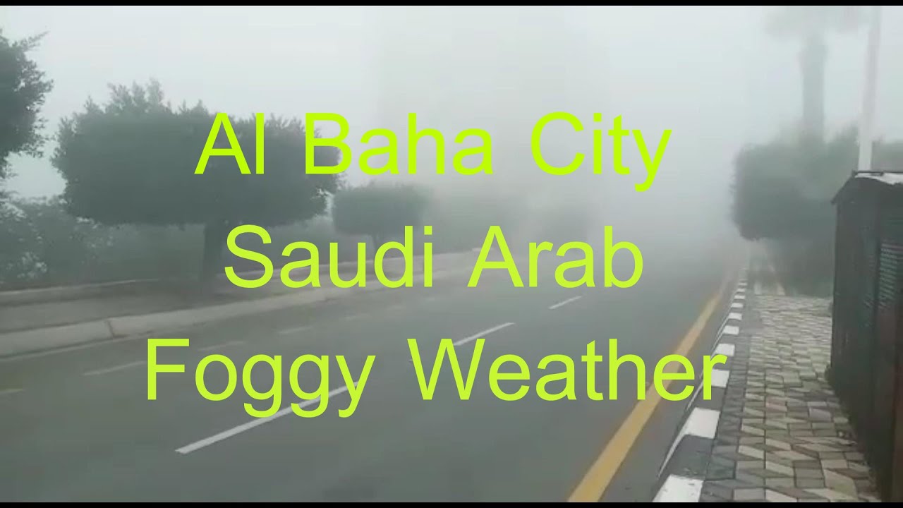 AL BAHAH CITY SAUDI ARABIA- FOGGY WEATHER - YouTube