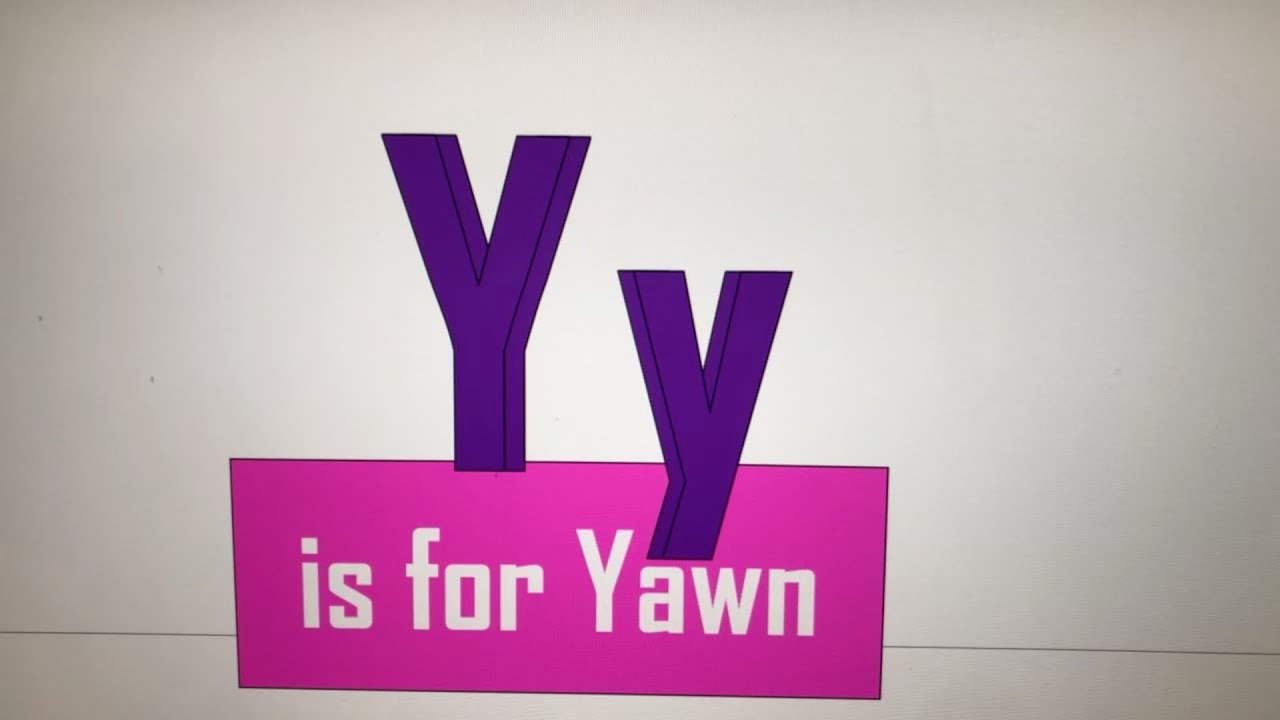 Y is for Yawn - YouTube