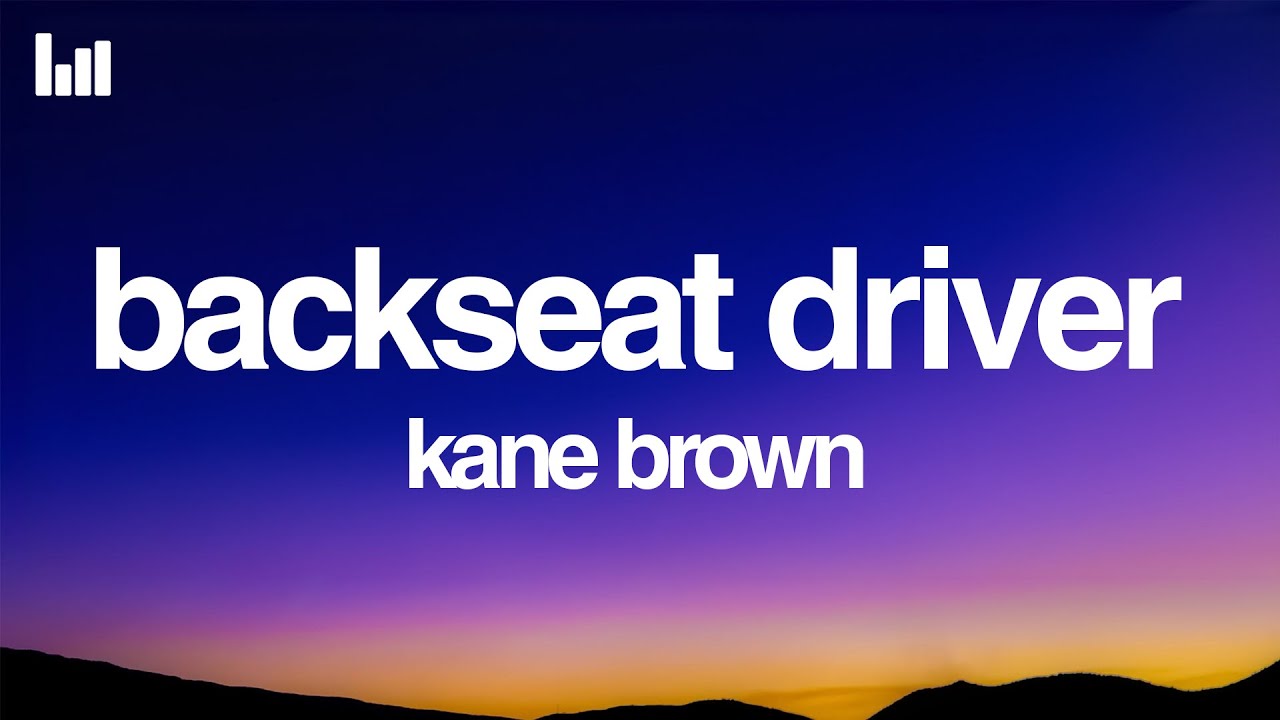 Kane Brown - Backseat Driver (Lyrics) - YouTube