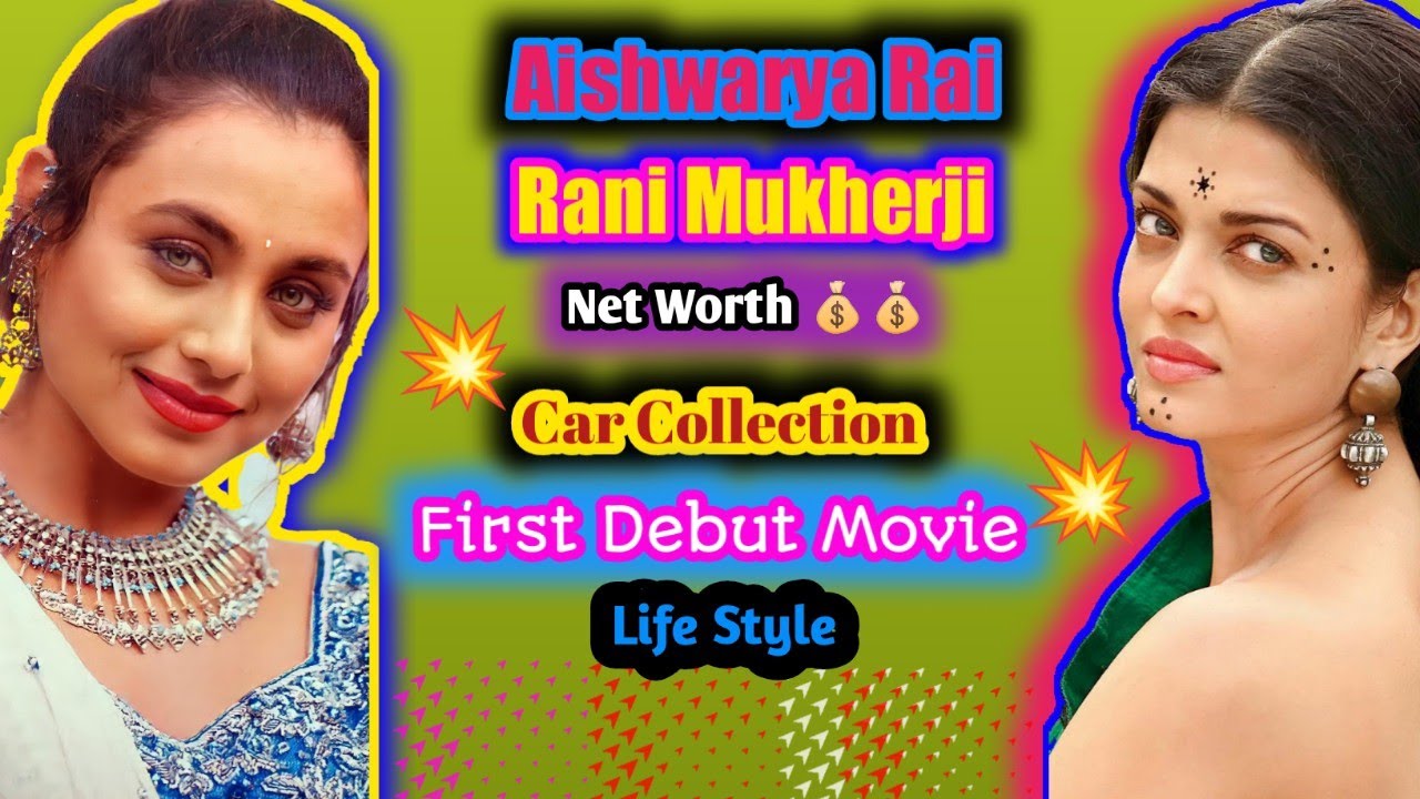Aishwarya Rai & Rani Mukherji Net Worth || Lifestyle | Car Collection ...