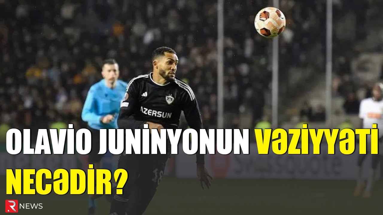 Olavio Juninyonun vəziyyəti necədir? - YouTube
