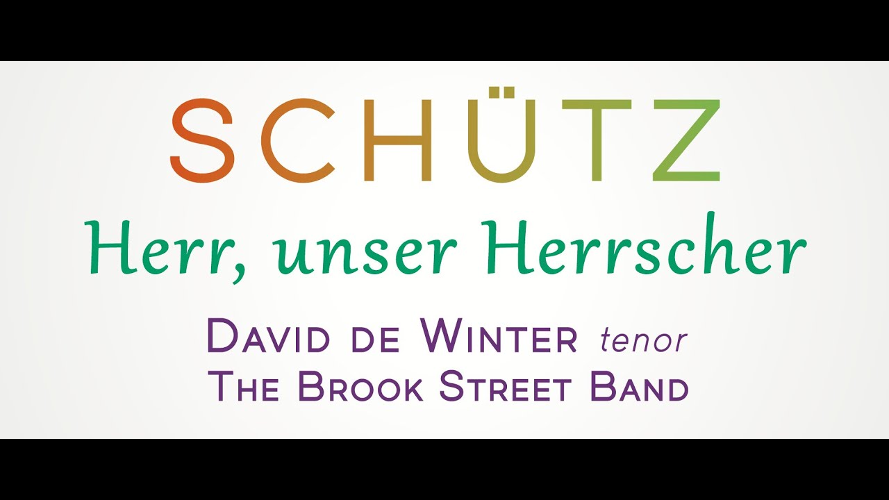 SCHÜTZ: Herr, unser Herrscher (excerpt) — David de Winter, tenor | The Brook Street Band [FHR145 ...
