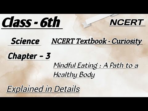 Class 6 Science NCERT Textbook Curiosity | Chp 3 Mindful Eating: A Path ...