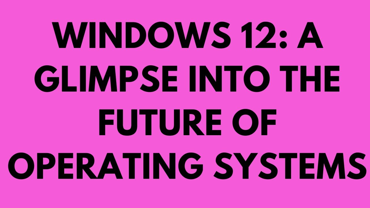 Windows 12 A Glimpse into the Future of Operating Systems - YouTube