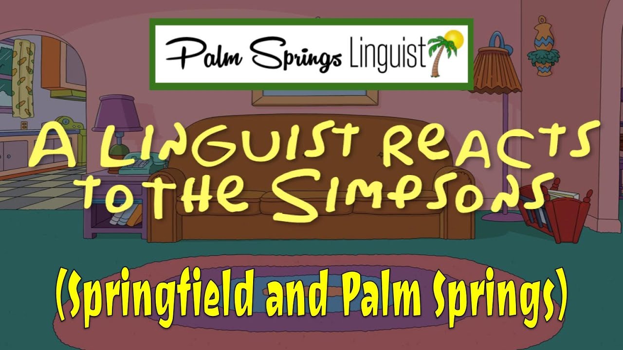 A Linguist Reacts to the Simpsons (Springfield and Palm Springs) - YouTube