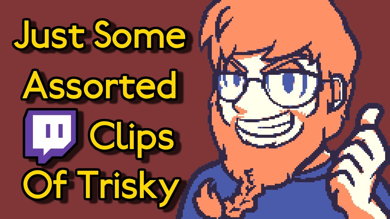 Just Some Assorted Twitch Clips Of Trisky - YouTube