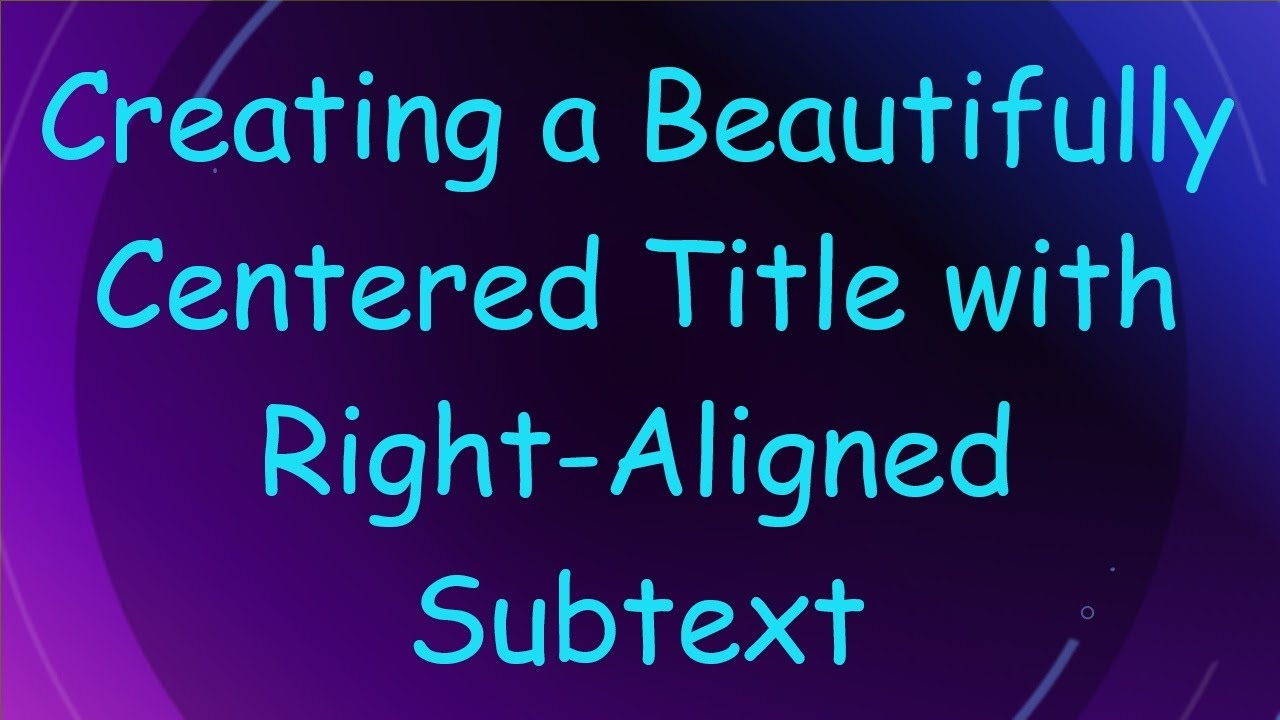 Creating a Beautifully Centered Title with Right-Aligned Subtext - YouTube