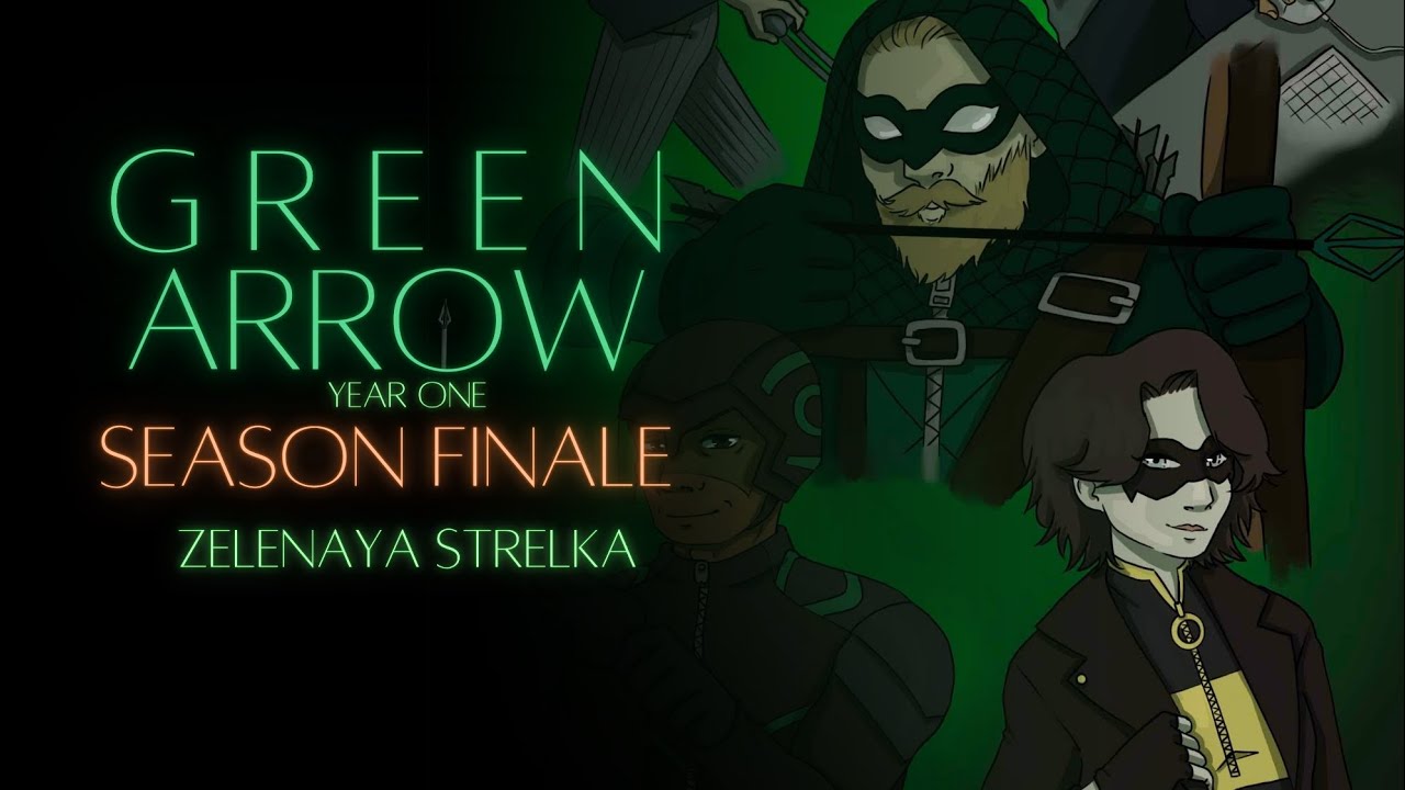 Green Arrow: Year One - Episode 14: Zelenaya Strelka - SEASON FINALE ...