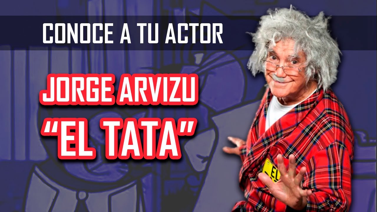 CONOCE A TU ACTOR: Jorge Arvizu "El Tata" - YouTube