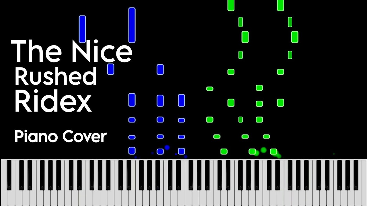 The Nice Rushed Ridex (Piano Cover) - YouTube