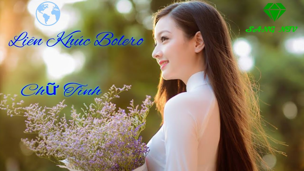 Liên khúc chữ tình bolero mới, lien khuc nhac chu tinh bolero moi nhat ...