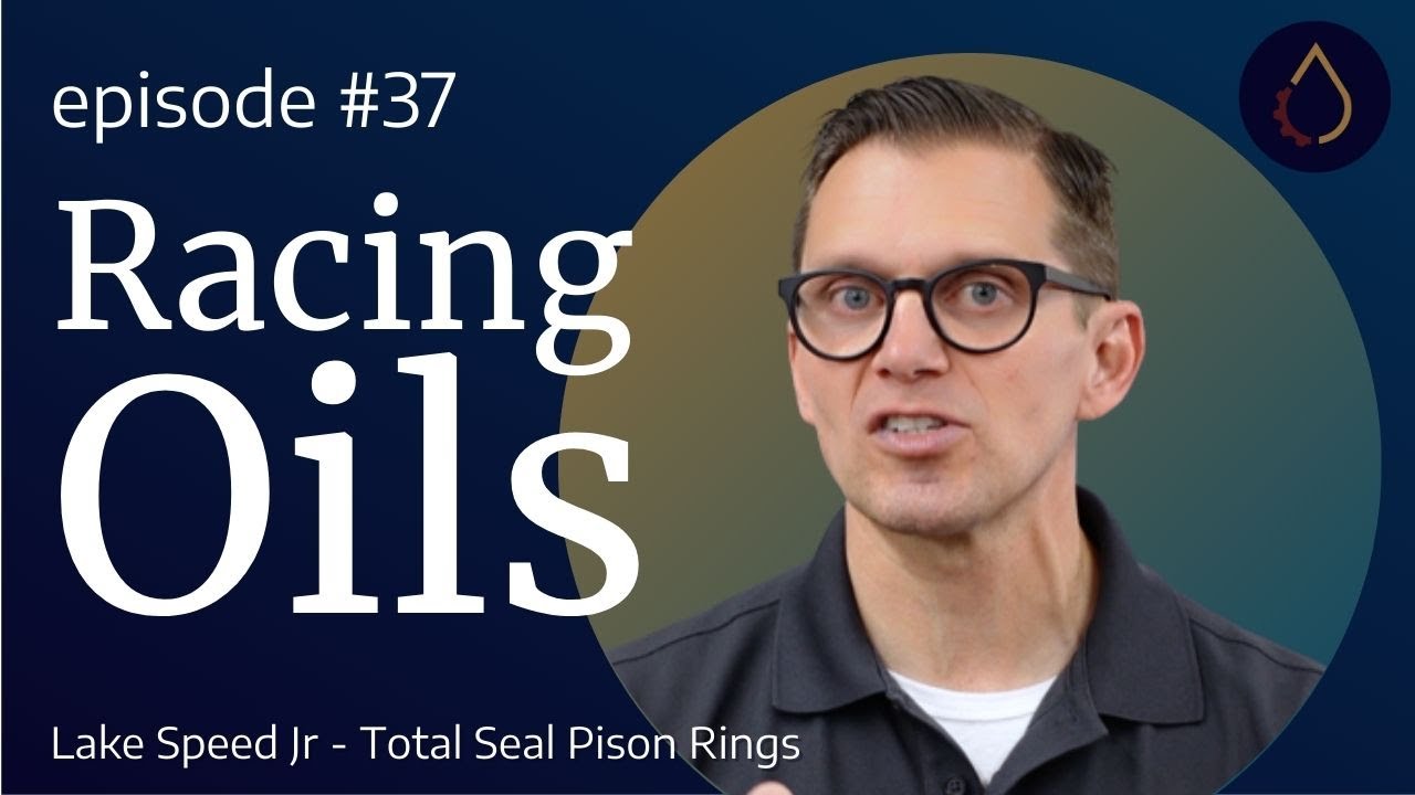 Episode 037 | Racing Oils with Lake Speed Jr (Total Seal Piston Rings ...
