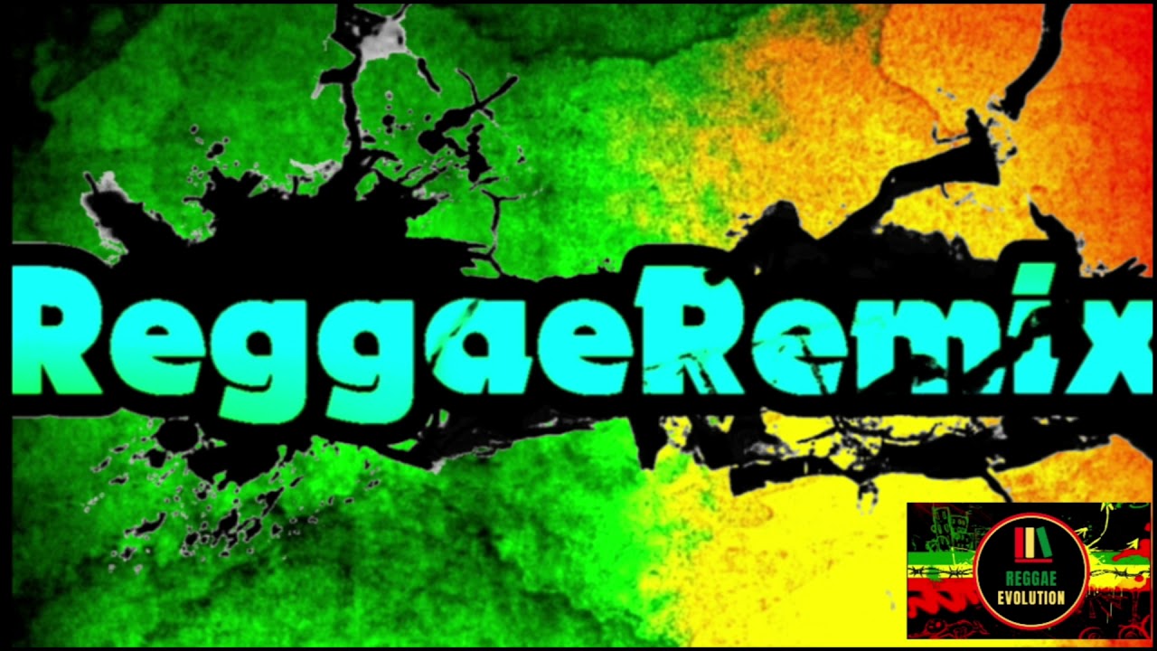 Reggae Remix - The Best Of Reggae [ Reggae Evolution ] - YouTube